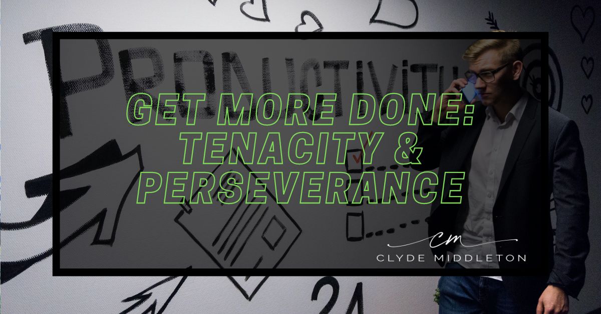 Academy | Get More Done With Tenacity and Perseverance
